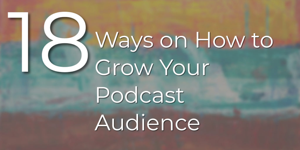 18 Ways on How to Grow Your Podcast Audience - Designrr