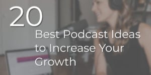 20 Best Podcast Ideas to Increase Your Growth - Designrr