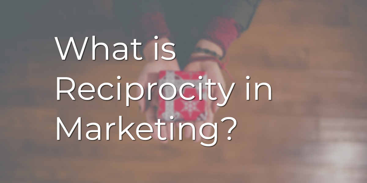 What is Reciprocity in Marketing? How Do You Apply To Your Business ...