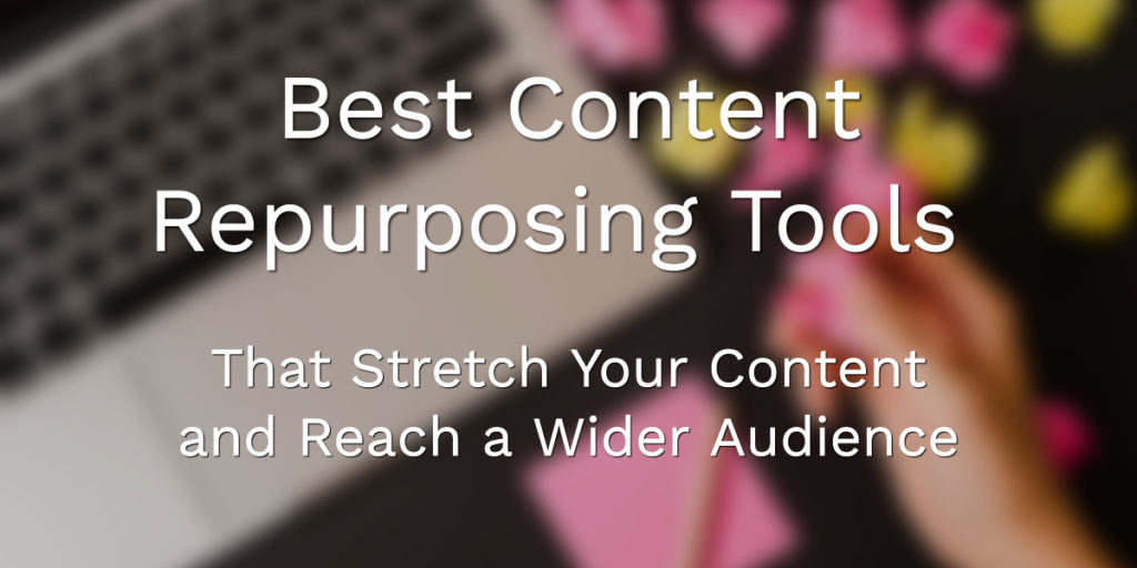 14 Best Content Repurposing Tools To Help You Reach More People - Designrr