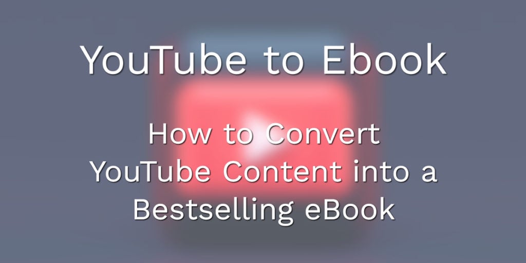 How to Turn Your YouTube Content into a Bestselling eBook - Designrr