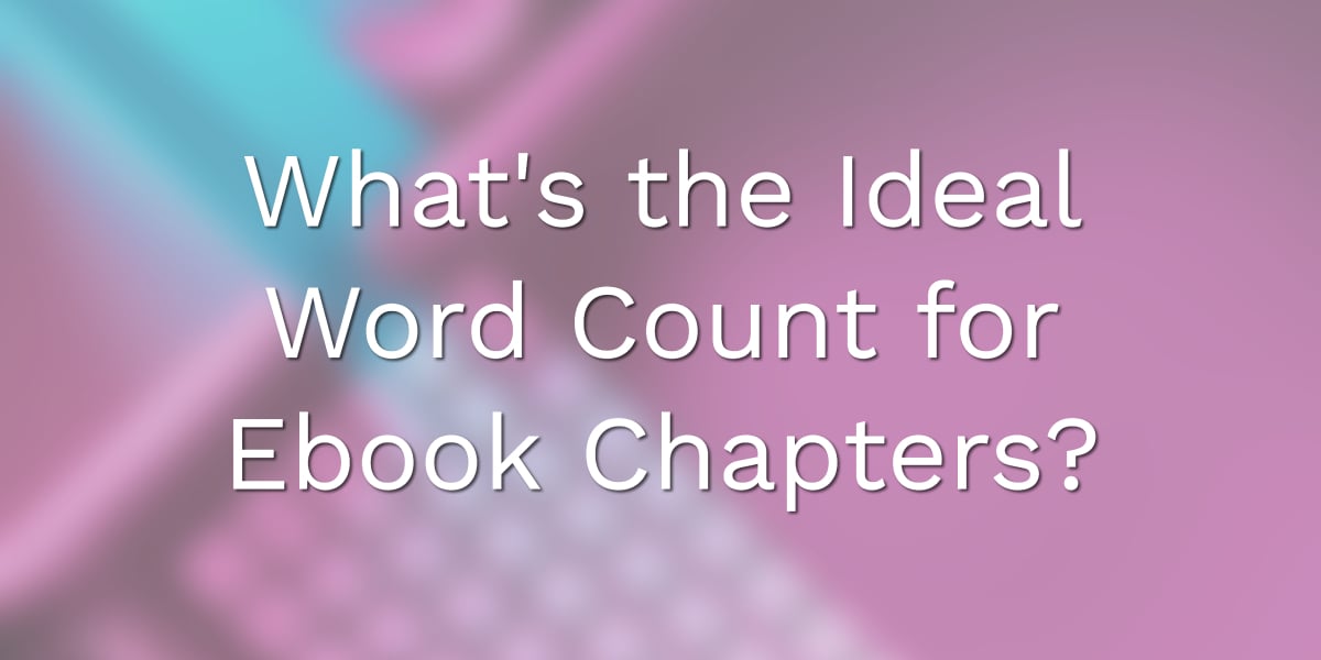 How Many Words in a Chapter for an Ebook - Designrr
