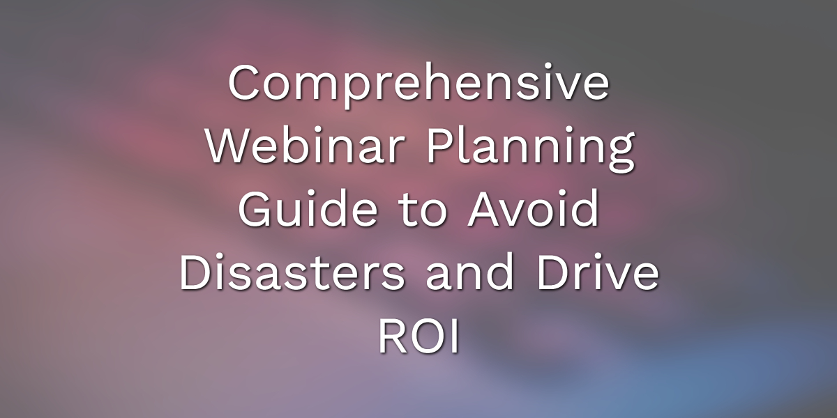 Your Complete Guide to Webinar Planning to Create Events That Actually ...